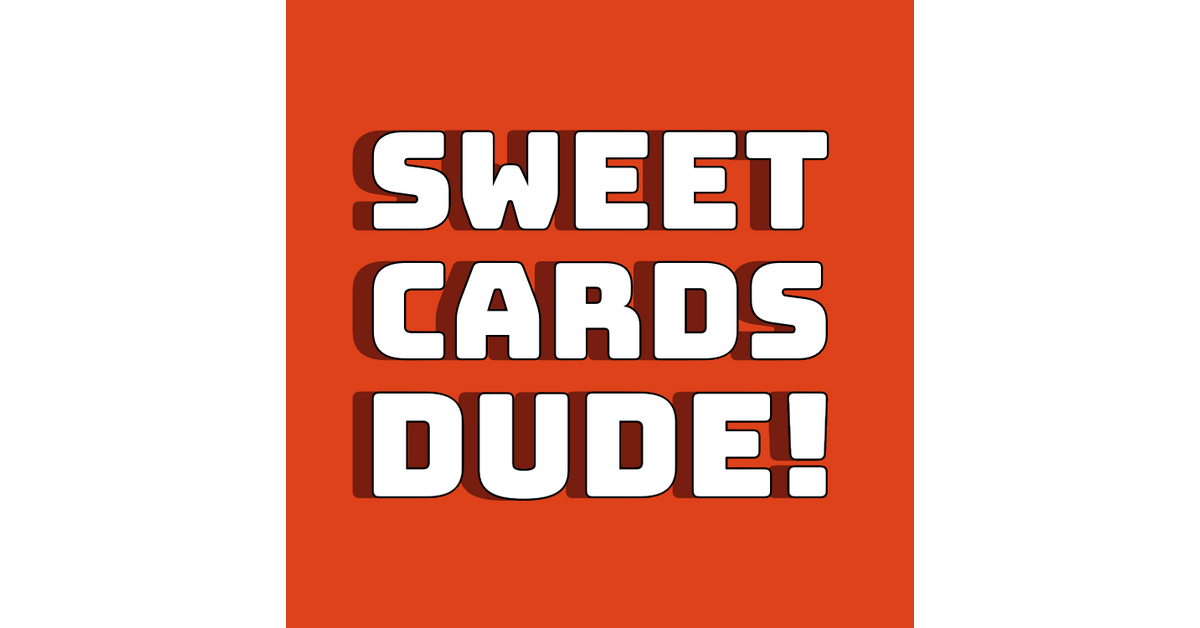 Sweet Cards Dude! – Sweet Cards Dude!